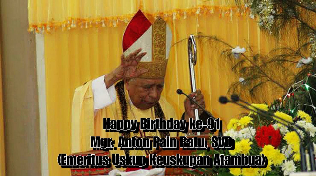 HUT ke-91 Uskup Emeritus Keuskupan Atambua: Mgr. Anton Pain Ratu SVD ... HUT ke-91 Uskup Emeritus Keuskupan Atambua: Mgr. Anton Pain Ratu SVD ...